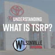 Understanding TSRP: Toyota's New Pricing Approach | Wilsonville Toyota